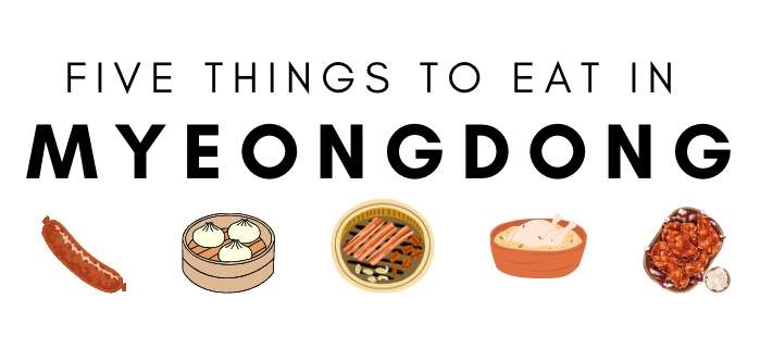 Five things to eat in Myeongdong!